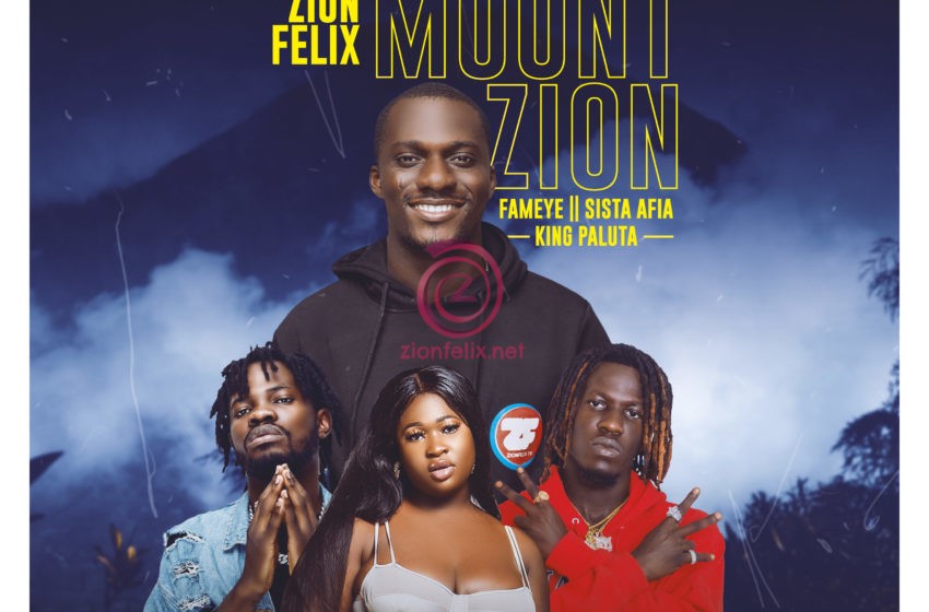 Zion Felix Announces Release Date For His "Mount Zion" Banger Ft Sista ...